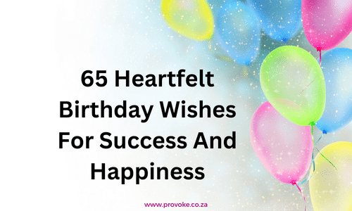 65 Heartfelt Birthday Wishes For Success And Happiness - PROVOKE