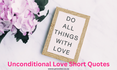 41 Inspiring Love Is Unconditional Quotes For Him And Her - PROVOKE